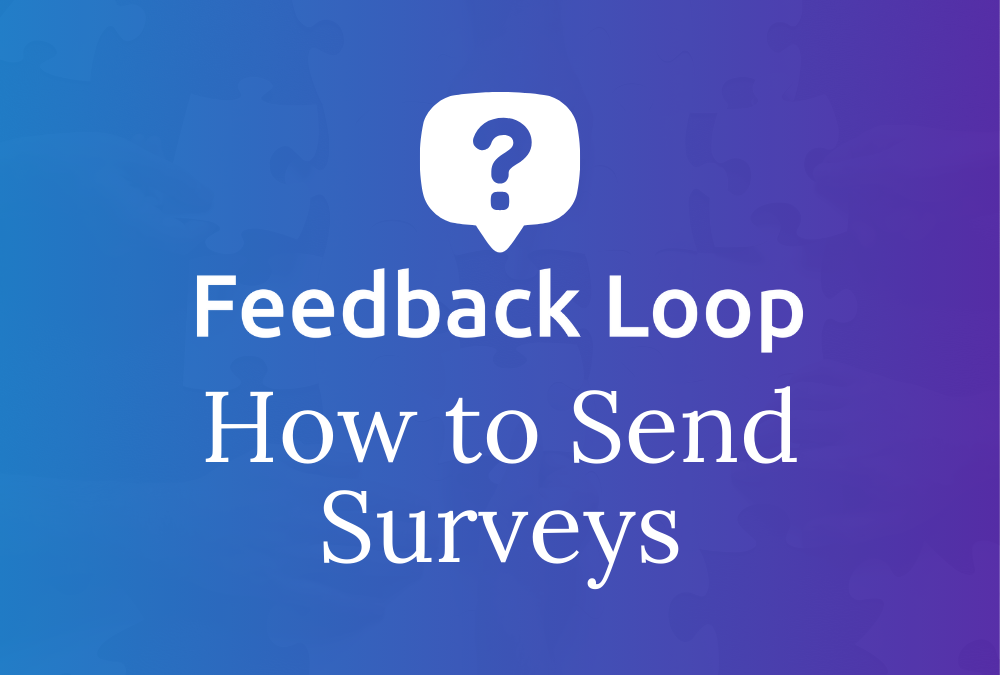 How to Send Surveys in Feedback Loop | Feedback Loop